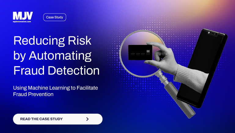 MJV Cases | Reducing Risk by Automating Fraud Detection